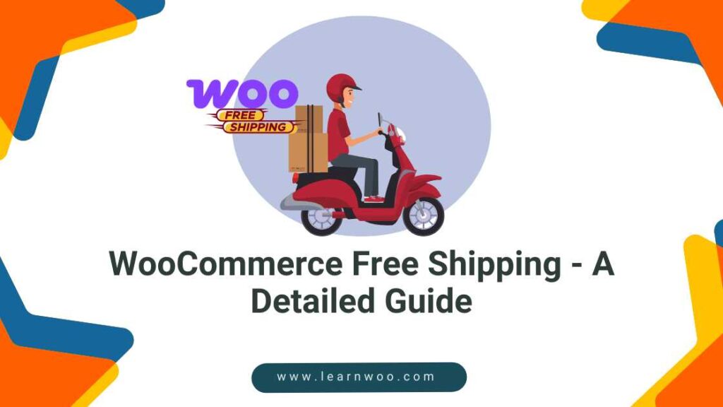 WooCommerce Free Shipping - A Detailed Guide - LearnWoo