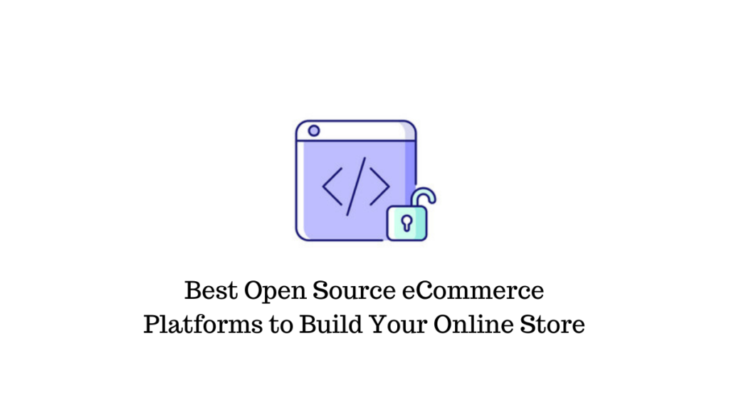 7 Best Open Source eCommerce Platforms to Build Your Online Store in ...