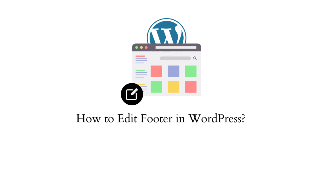 How to Edit Footer in WordPress Website? (Includes video) - LearnWoo