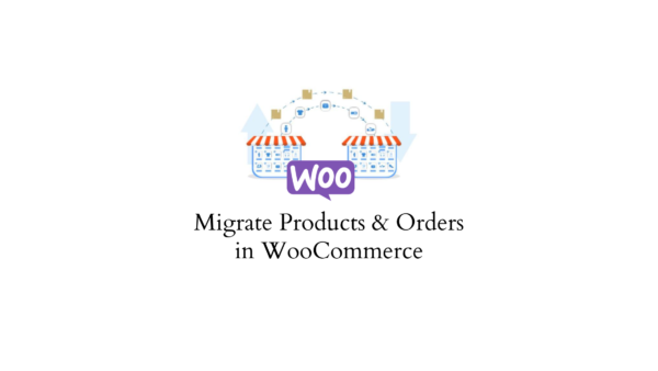 How To Migrate Products And Orders In Woocommerce Learnwoo
