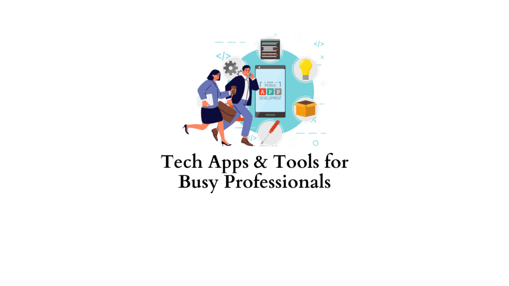 6 Tech Apps and Tools for Busy Professionals - LearnWoo