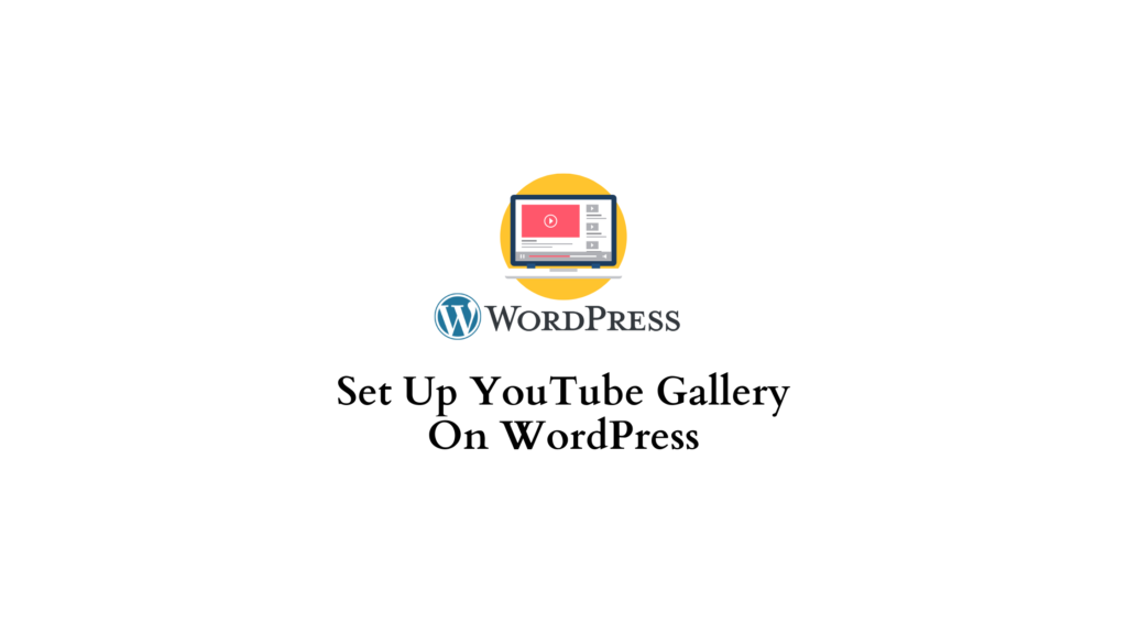How to set up a YouTube gallery on your WordPress website? (Includes Video) - LearnWoo