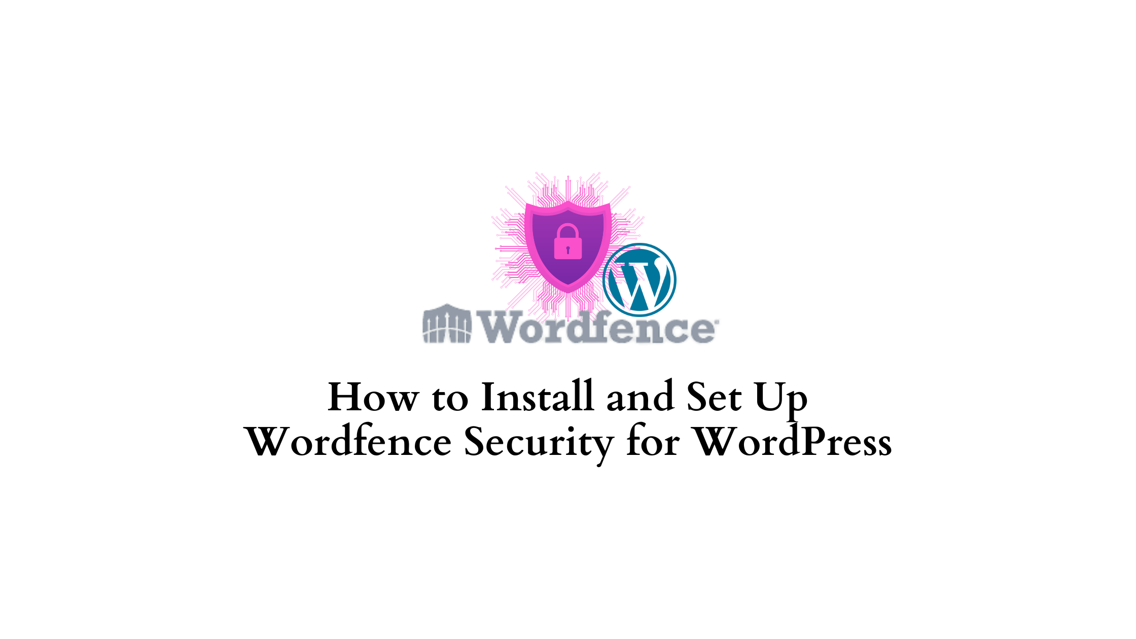 How to Install and Set Up Wordfence Security in WordPress? - LearnWoo