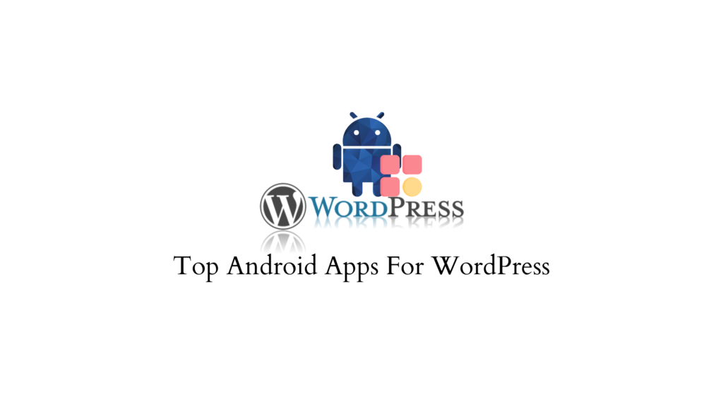 10 Best Android Apps for WordPress - LearnWoo