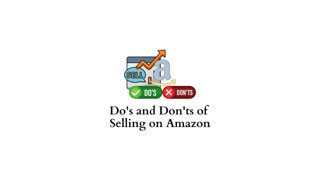 One-stop Guide for Selling on Amazon - The Do's and Don'ts that You ...