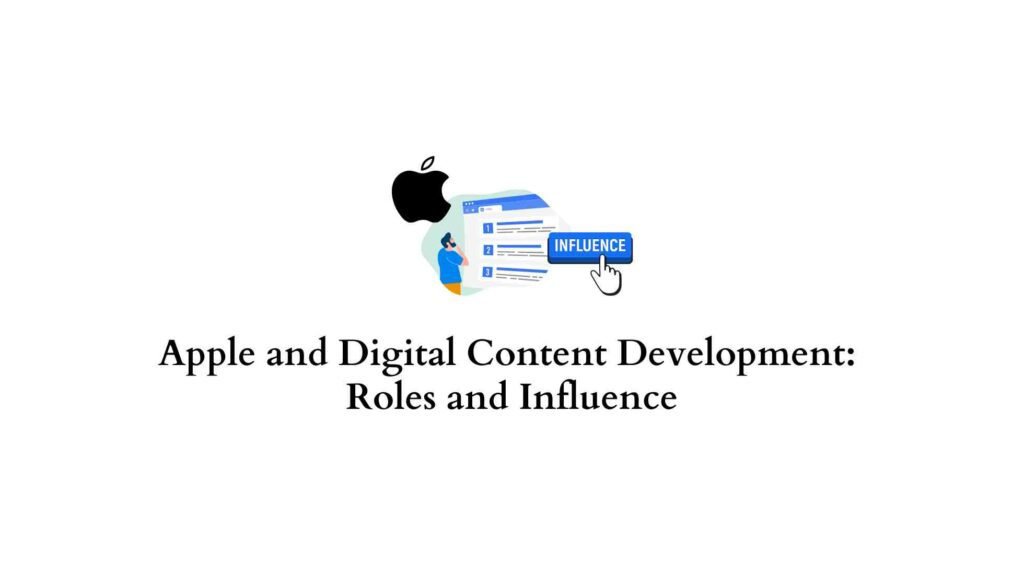 Apple and Digital Content Development: Roles and Influence - LearnWoo