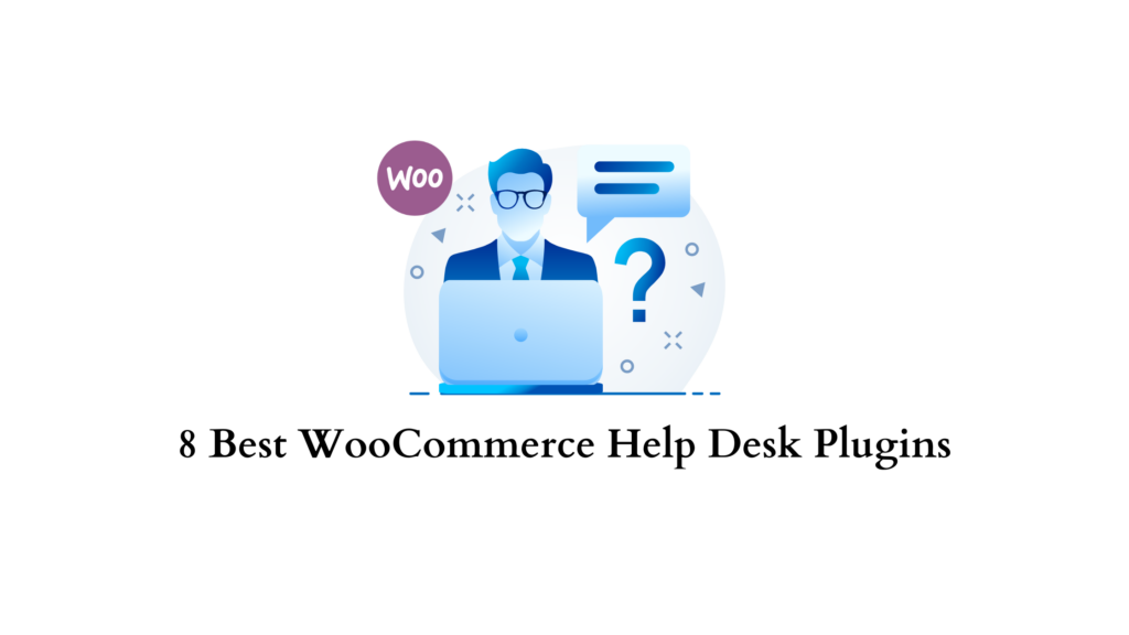 8 Best WooCommerce Help Desk Plugins - LearnWoo