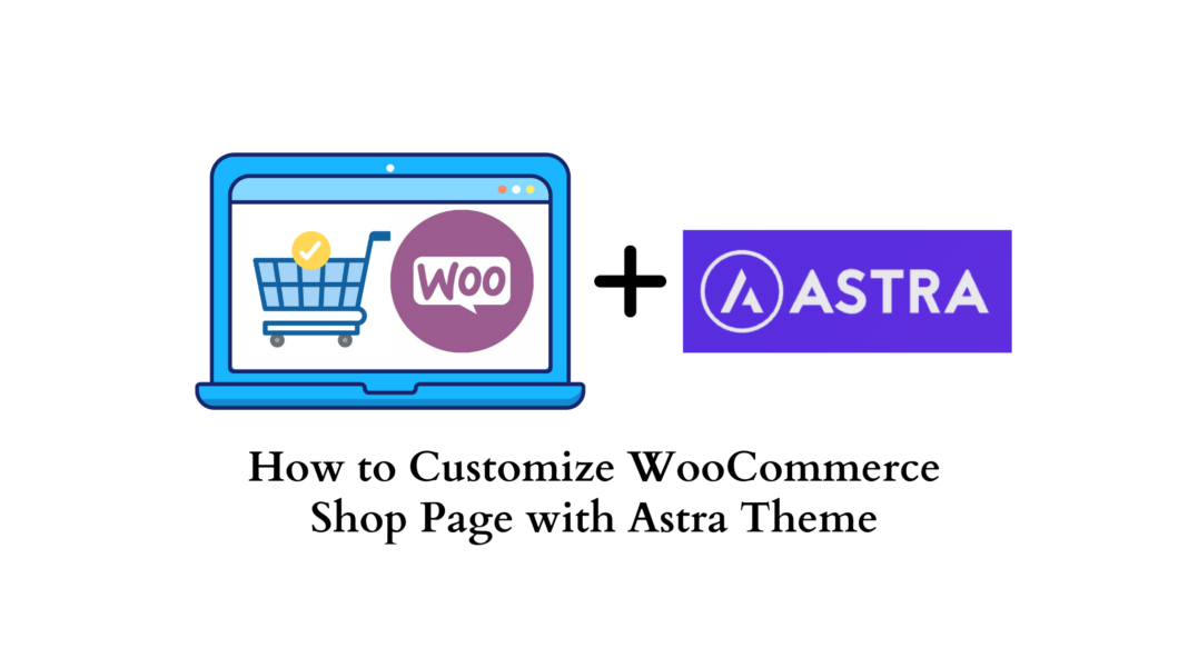 Customizing Your WooCommerce Shop Page with Astra Theme: A Step-by-Step Guide (Includes Video ...