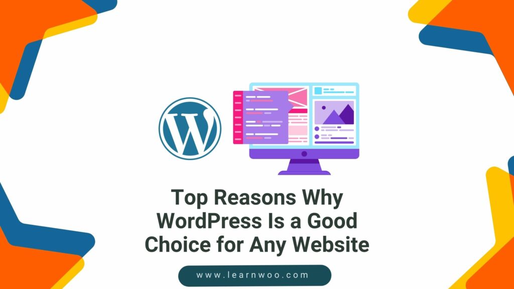 Top 12 Reasons Why WordPress Is a Good Choice for Any Website - LearnWoo