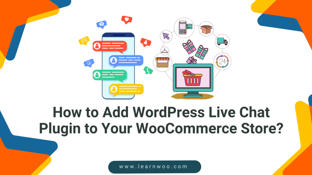 How to Easily Add WordPress Live Chat Plugin to WooCommerce Store in 2024? - LearnWoo