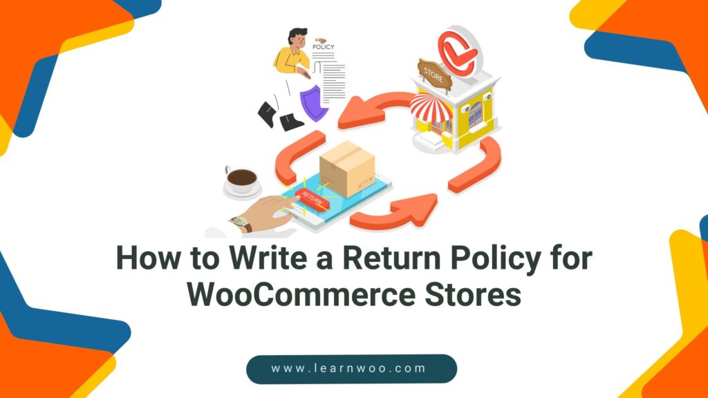 How to Write a Return Policy for WooCommerce Stores 2024 Guide - LearnWoo