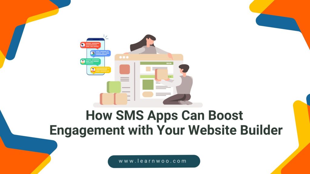 How SMS Apps Can Boost Engagement with Your Website Builder - LearnWoo
