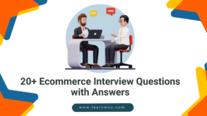 20+ E-commerce Interview Questions with Answers - A 2024 Guide - LearnWoo