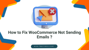 How to Fix WooCommerce Not Sending Emails? (Troubleshooting Guide) - LearnWoo