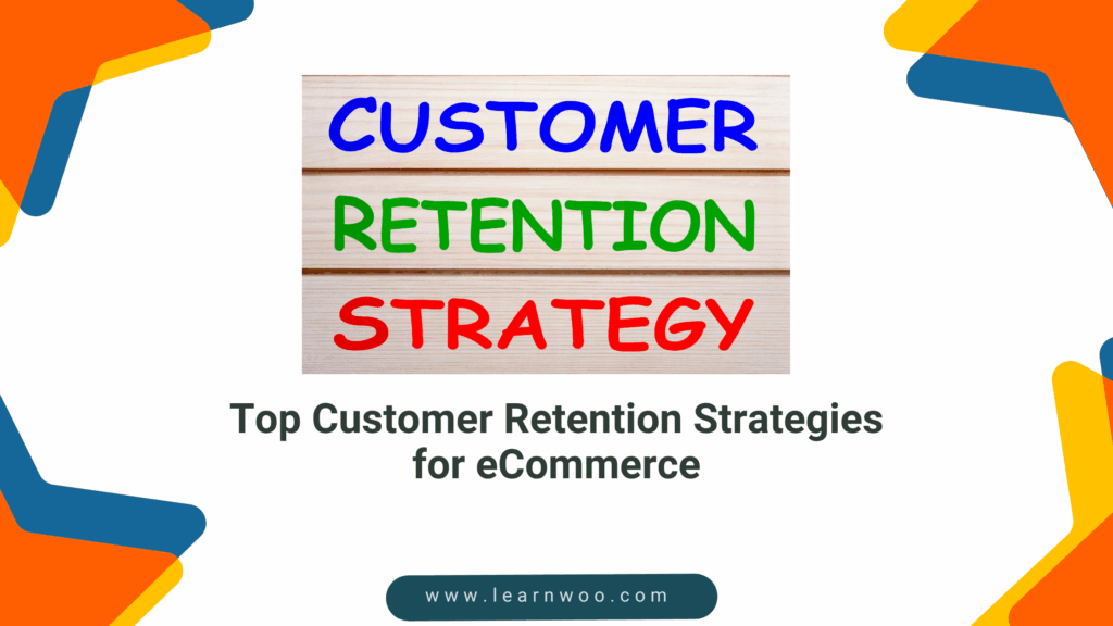Top Customer Retention Strategies for eCommerce - LearnWoo